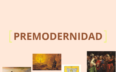 Premodernidad-Modernidad-Postmodernidad by María Helena Parra on Prezi