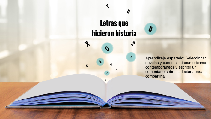 Letras que hicieron historia by ABIGAIL GAYTAN HERNANDEZ on Prezi