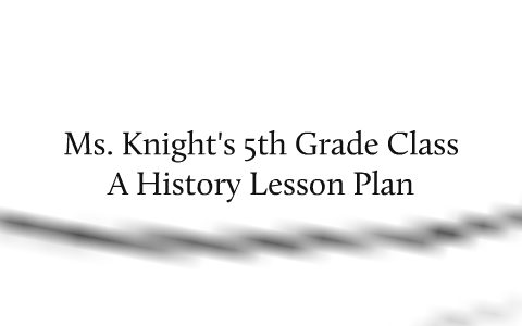 Fifth Grade History Lesson Plan by Michael Nguyen on Prezi