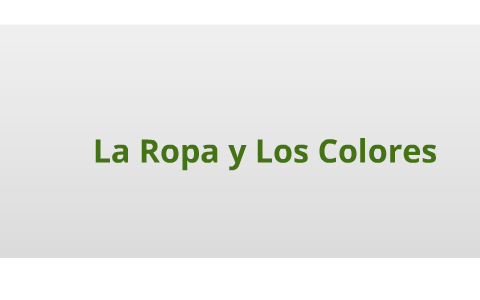 La Ropa y Los Colores by Aaron Martin on Prezi