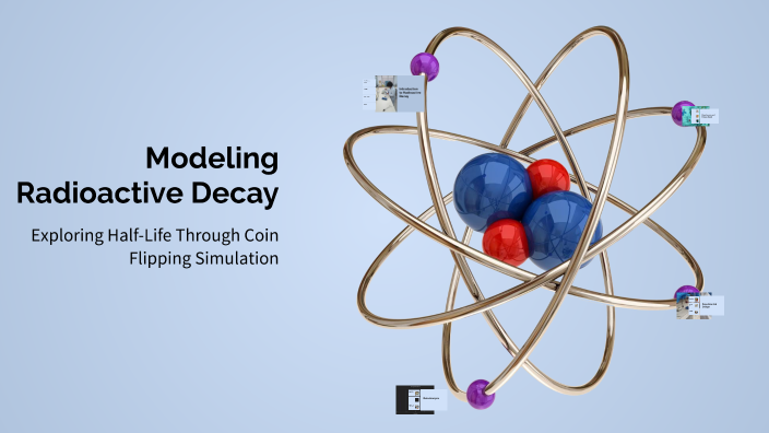 Modeling Radioactive Decay by Rominna Gonzalez on Prezi