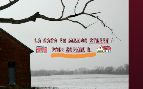 La Casa en Mango Street by Sophie R. on Prezi