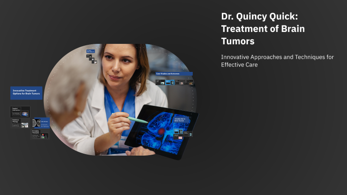 Dr. Quincy Quick: Treatment of Brain Tumors by Asia Bailey on Prezi