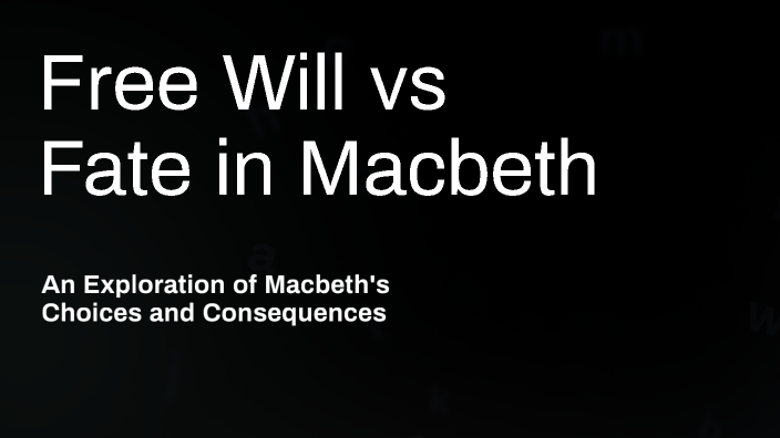 Free Will vs Fate in Macbeth by sadfgb sdfghju on Prezi