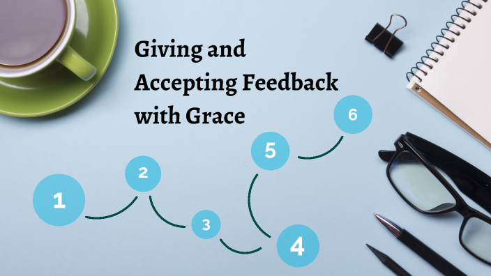 Giving and AcceptingFeedback with Grace by Linne Marsh on Prezi