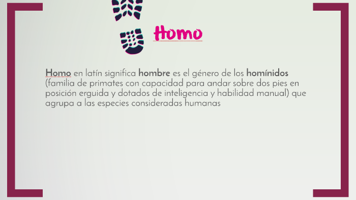 Homo en latin significa hombre,humano es el genero by Mary Salazar on Prezi