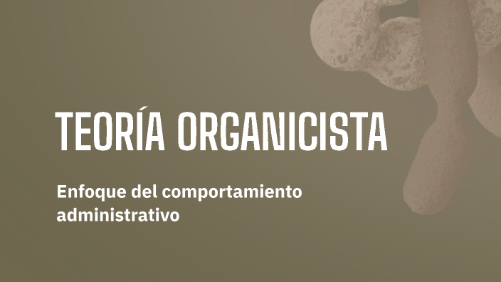 TEORÍA ORGANICISTA by janete martinez on Prezi