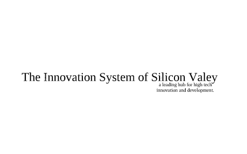Innovation System of Silicon Valley by Phong Nguyen on Prezi
