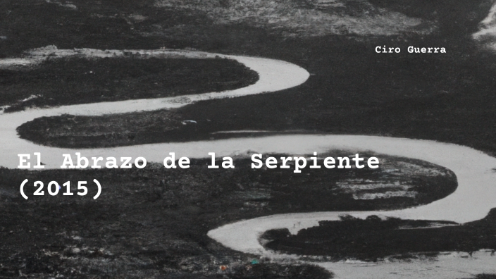 El Abrazo de la Serpiente by Pablo González on Prezi