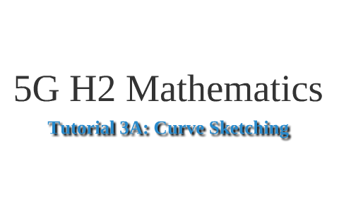 Tutorial 3A: Curve Sketching by Mark Cordiner on Prezi