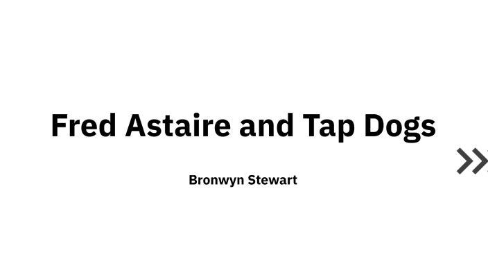 Fred Astaire Tap Dogs by Bronwyn Stewart on Prezi