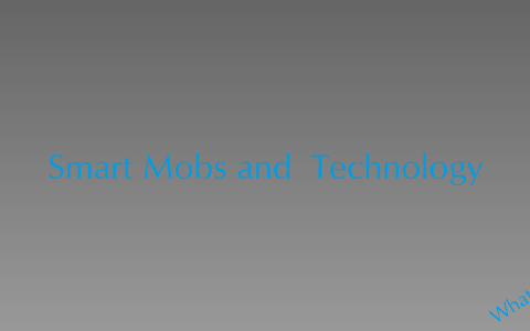 Smart mobs and tech. by erin cuevas on Prezi