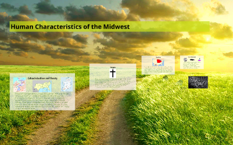 Human Caracteristics of the Midwest by Kylee Fameree on Prezi