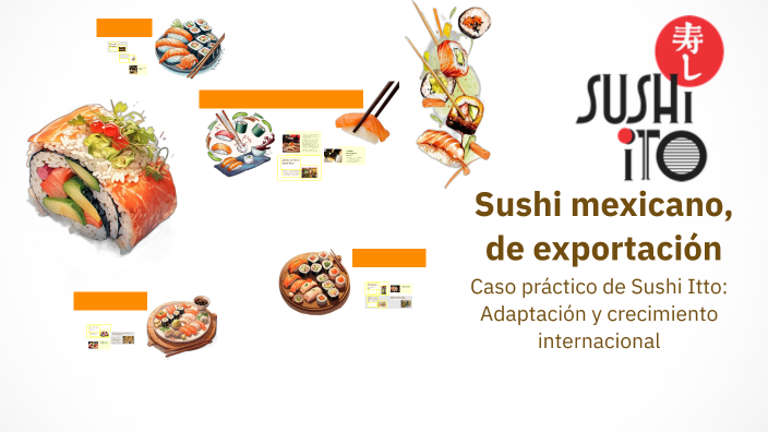 Sushi mexicano, de exportación by ANGIE NICOLE MONCADA ALEMAN on Prezi
