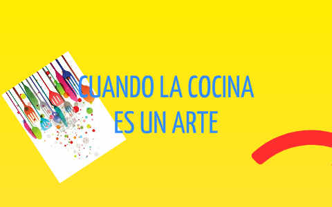 CUANDO LA COCINA ES UN ARTE by vicky pulido on Prezi