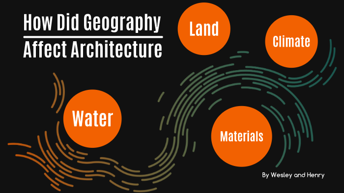How Geography Affects Architecture by Wesley Boucher on Prezi