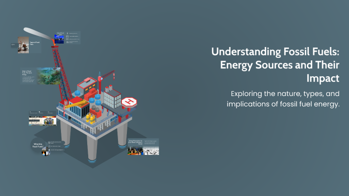 Understanding Fossil Fuels: Energy Sources and Their Impact by Haniya ...