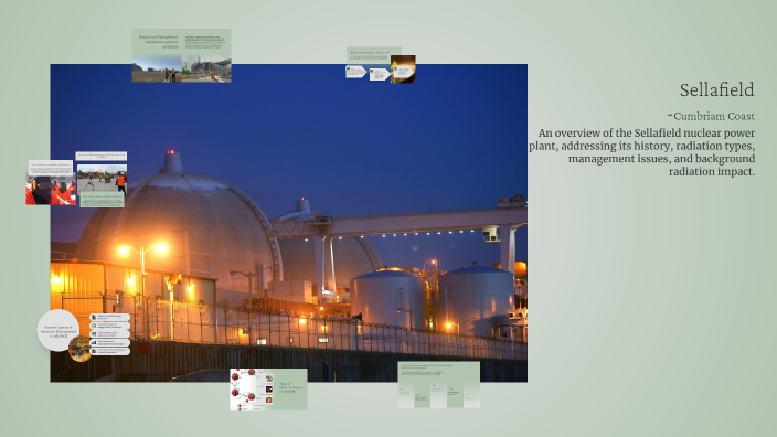 The nuclear power plant sella field, sellafield by Archie Read on Prezi