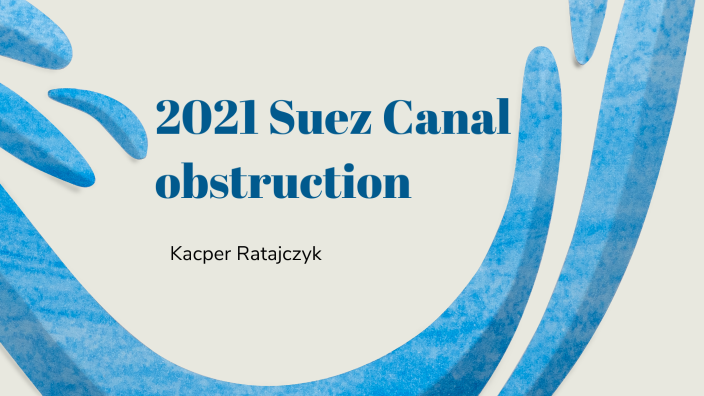 2021 Suez Canal obstruction by Kacper Ratajczyk on Prezi 2021 Suez Canal obstruction by Kacper Ratajczyk on Prezi