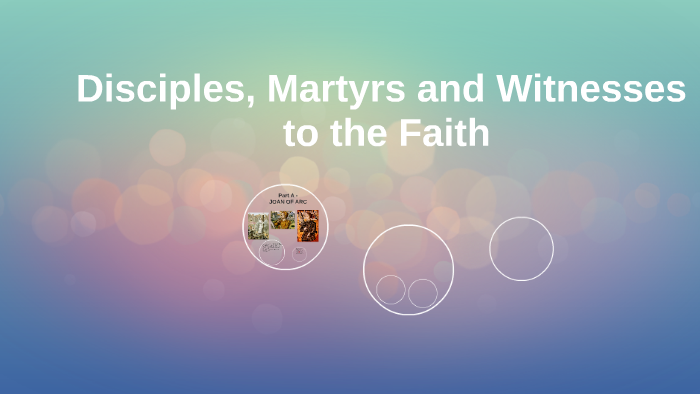 Disciples, Martyrs and Witnesses to the Faith by eva mckinnon on Prezi