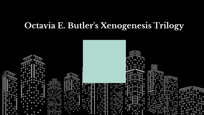 Octavia E. Butler's Xenogenesis Trilogy by Mathieu Donner on Prezi