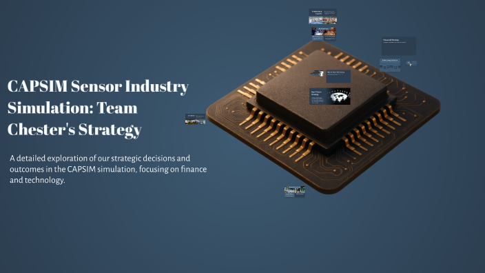 CAPSIM Sensor Industry Simulation: Team Chester's Strategy and Performance by Fawaz Chalab Cham ...