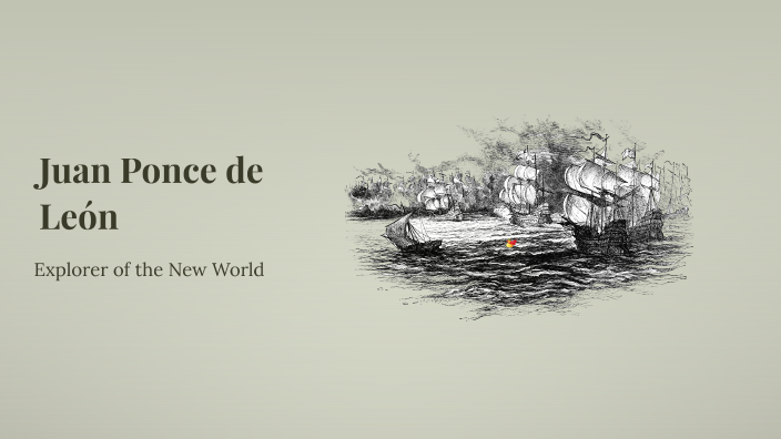 Juan Ponce de León: Explorer of the New World by Carter Cook on Prezi