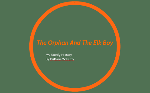 The Orphan And The Elk Boy by Brittani McKemy on Prezi
