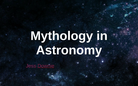 Mythology in Astronomy by Jess Downie on Prezi