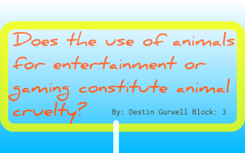 Does the use of animals for entertainment or gaming constitute animal ...