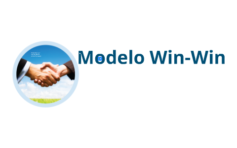 Modelo Win-Win by Hernan Sanchez on Prezi