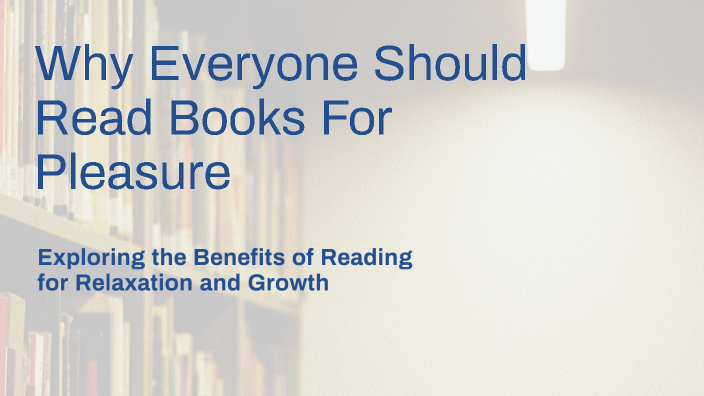 Why Everyone Should Read Books For Pleasure by Brighde Littleton on Prezi