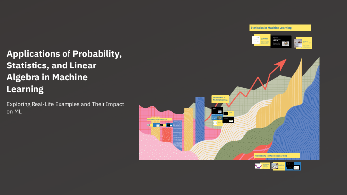 Applications of Probability, Statistics, and Linear Algebra in Machine ...