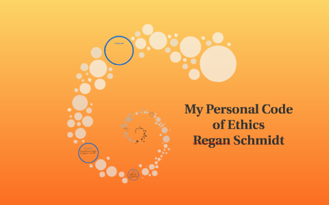 My Personal Code of Ethics by Regan Schmidt on Prezi