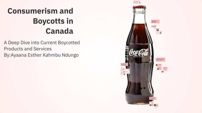 Consumerism and Boycotts in Canada by Ayaana Kahambu Ndungo on Prezi