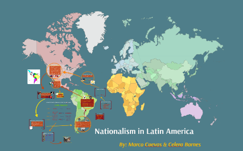 Nationalism in Latin America by Marco Cuevas on Prezi