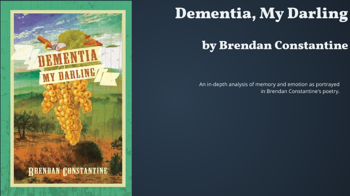 Dementia, My Darling by Brendan Constantine by Cadie Vessels on Prezi