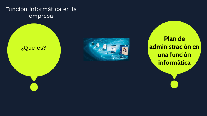 Funcion informática en la empresa by Ches Blanquinegros on Prezi