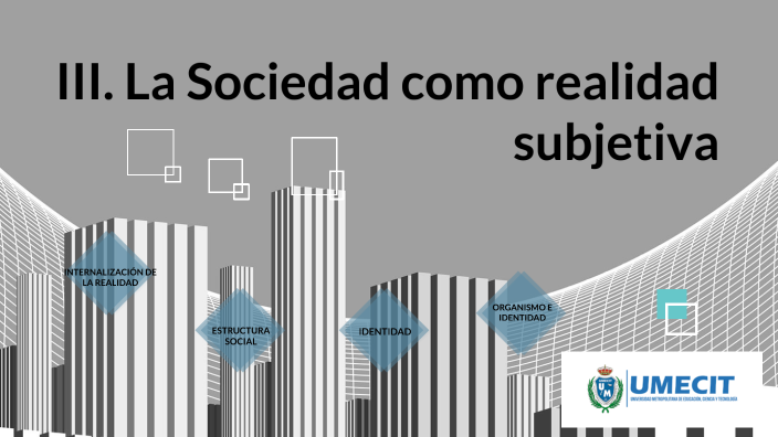 III. La Sociedad como realidad subjetiva by orlando guavita on Prezi