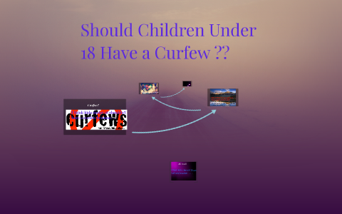 Should Children Under 18 Have a Curfew ?? by lissa cauich