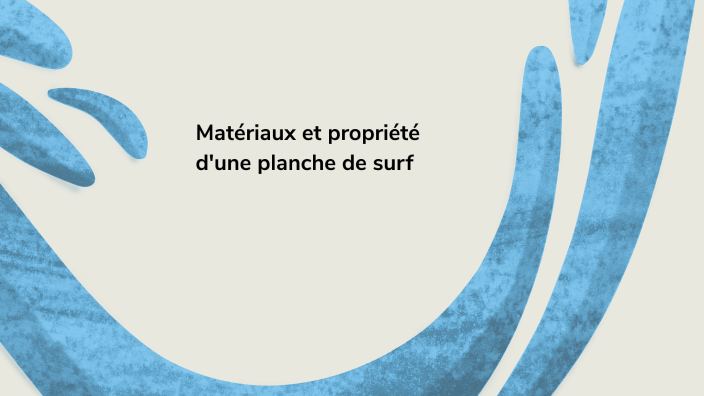 matériaux et propriété d'une planche de surf by king nassir on Prezi