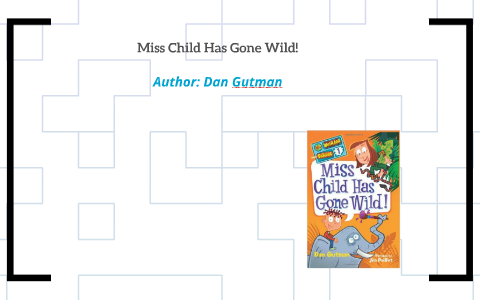 Miss child has gone wild by Nicholas Gable on Prezi