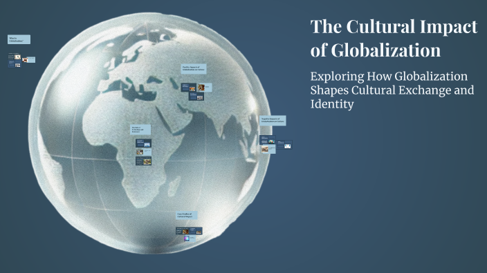 The Cultural Impact of Globalization by zayna khan on Prezi