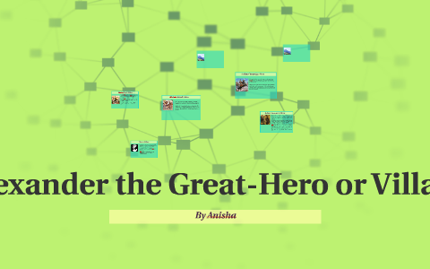 Alexander the Great-Hero or Villain by anisha mohan on Prezi