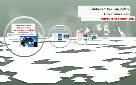 Solutions to Combat/Reduce Greenhouse Gases by Kaleigh Jaeger on Prezi