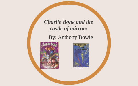 Charlie Bone and the castle of mirrors by Anthony Bowie on Prezi