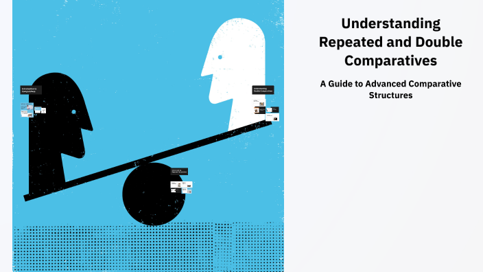 Understanding Repeated and Double Comparatives by Reina Tobar on Prezi