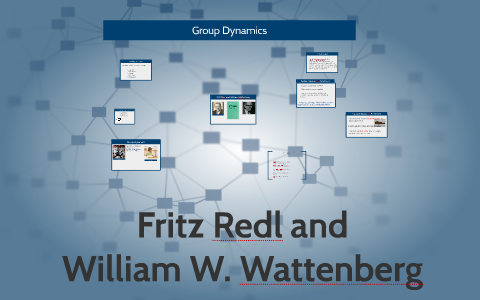 Fritz Redl [and] William W. Wattenberg by jeffrey bertke on Prezi
