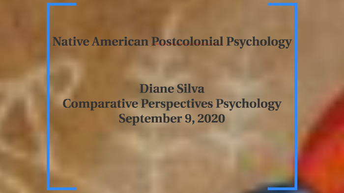 Native American Postcolonial Psychology by Diane Silva on Prezi