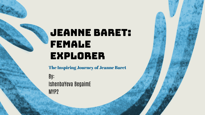 Jeanne Baret: The Female Explorer by Begaime Ishenbayeva on Prezi